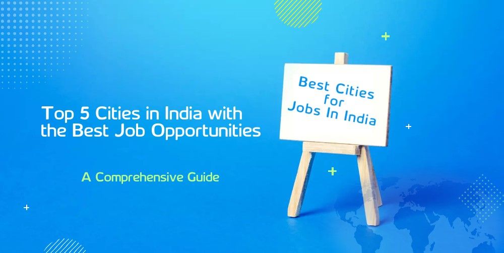 Top 5 Cities in India with the Best Job Opportunities: A Comprehensive ...